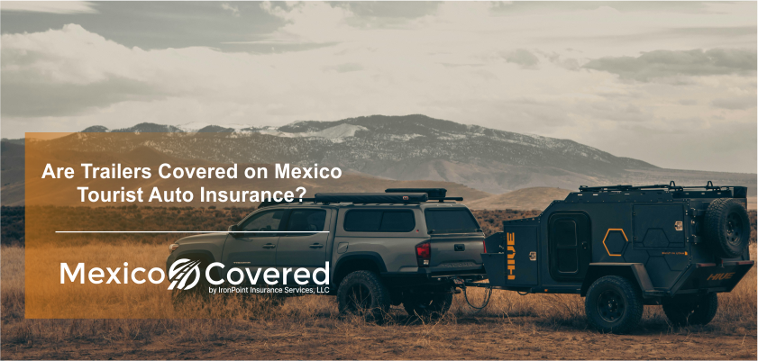 Trailers Covered On Mexico Auto Insurance: A Buyer's Guide